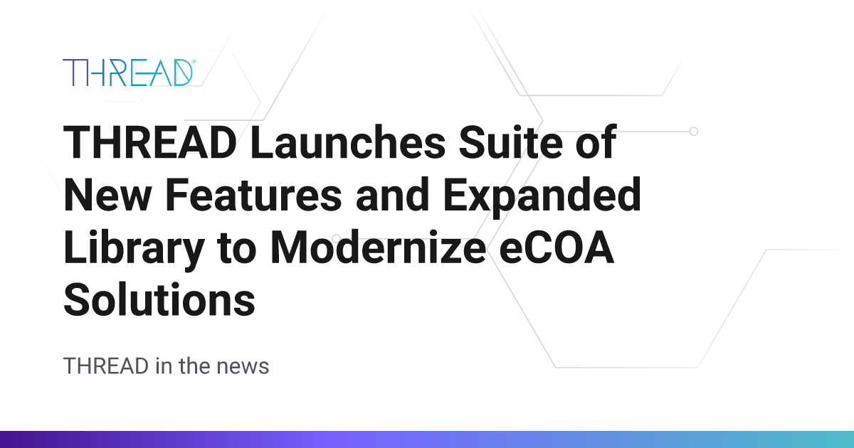 THREAD Launches Suite of New Features and Expanded Library to Modernize eCOA Solutions | THREAD
