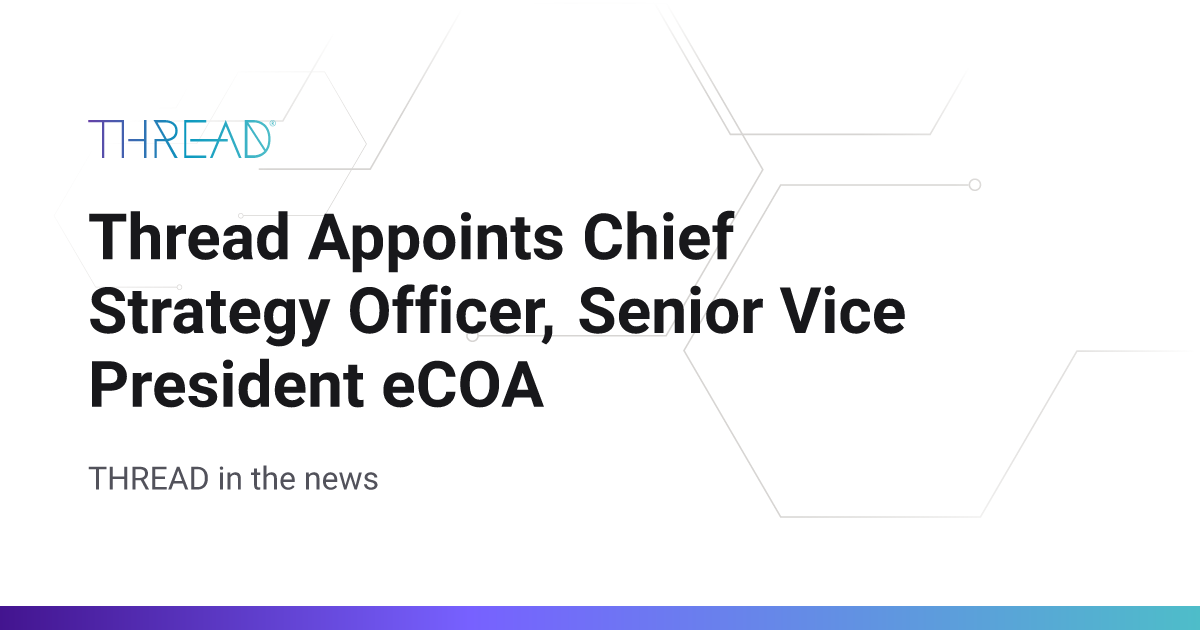 Thread Appoints Chief Strategy Officer, Senior Vice President eCOA | THREAD